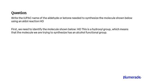 Solved Write The Iupac Name Of The Aldehyde Or Ketone Needed To Synthesize The Molecule Shown
