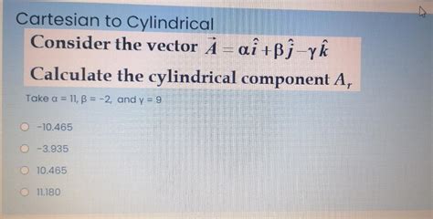 Solved Cartesian to Cylindrical Consider the vector Á Chegg
