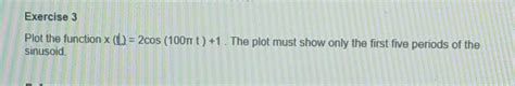 Solved Exercise 3 Plot The Function X T 2cos 100mt 1 Chegg Com