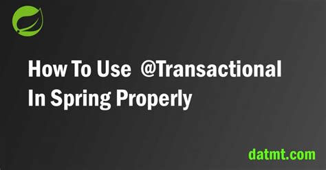 How To Use Transactional In Spring Properly Datmt
