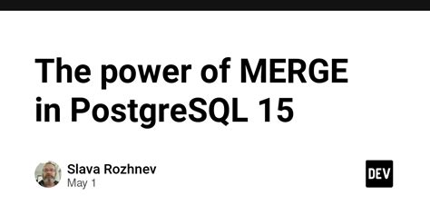 The Power Of Merge In Postgresql 15 Dev Community