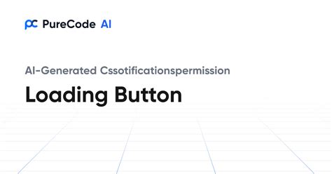 Build Great Cssotificationspermission Loading Button Components Faster Using Ai Tools