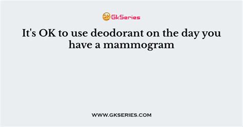 Its Ok To Use Deodorant On The Day You Have A Mammogram