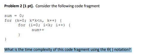 Solved What Is The Time Complexity Of This Code Fragment