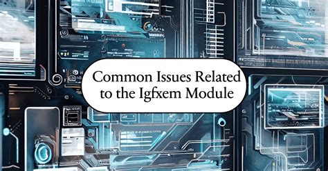 Demystifying The Igfxem Module A Comprehensive Guide