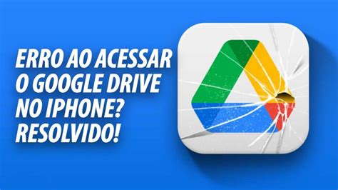 Erro Ao Acessar Google Drive No IPhone Como Resolver Super Apple
