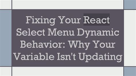 Fixing Your React Select Menu Dynamic Behavior Why Your Variable Isnt