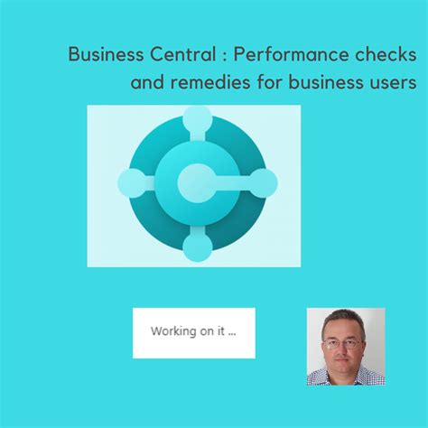 Business Central Performance Tips For Business Users Business Central Musings