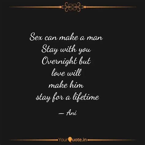 Sex Can Make A Man Stay Quotes And Writings By Shruti Kn Yourquote