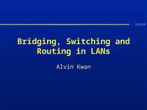 Ppt Tcpip Bridging Switching And Routing In Lans Alvin Kwan