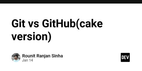 Git Vs Github Cake Version R Devto
