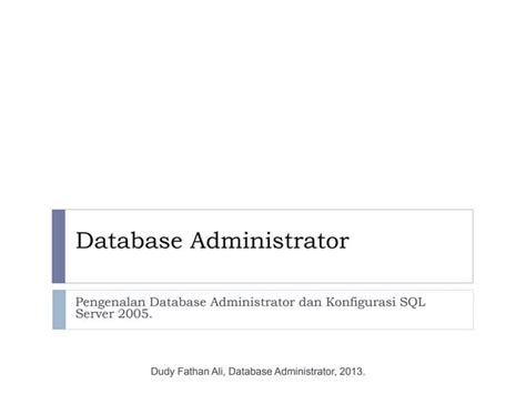 Administering Database Pengenalan Dba Dan Konfigurasi Sql Server 2005 Ppt