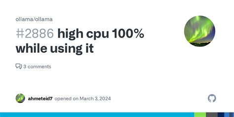 High Cpu 100 While Using It · Issue 2886 · Ollamaollama · Github