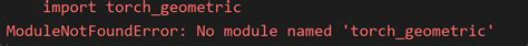 Modulenotfounderror No Module Named ‘torchgeometric‘未找到 技术栈