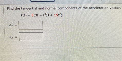 [solved] Find The Tangential And Normal Components Of The Acceleration