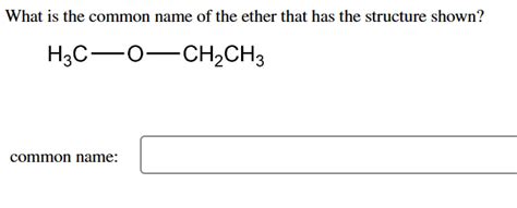 Solved What Is The Common Name Of The Ether That Has The Chegg Com