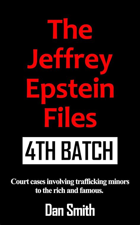 The Jeffrey Epstein Files 4th Batch Unsealed Ebook Smith Daniel