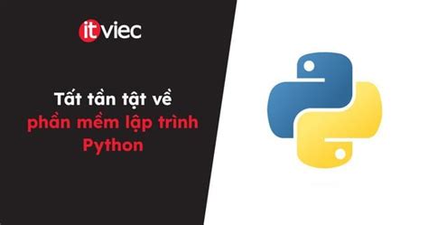 Tổng Hợp Các Phần Mềm Lập Trình Python Và Plugin Phổ Biến Itviec Blog