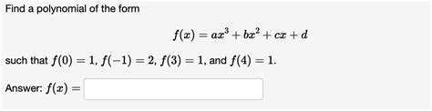 Solved Find A Polynomial Of The Form F X Ax3 Bx2 Cx D Such