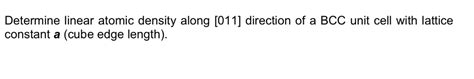Solved Please Explain Determine Linear Atomic Density Along [011] Direction Of A Bcc Unit Cell