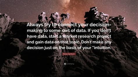 Pooja Agnihotri Quote Always Try To Connect Your Decision Making To Some Sort Of Data If You