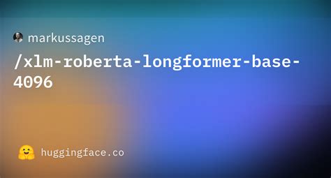 Markussagen Xlm Roberta Longformer Base 4096 · Hugging Face