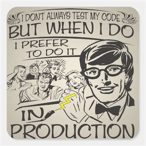 I Dont Always Test My Code Square Sticker Zazzle