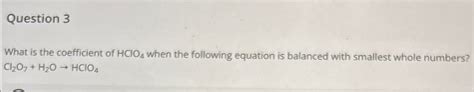 Solved Question 3what Is The Coefficient Of Hclo4 ﻿when The