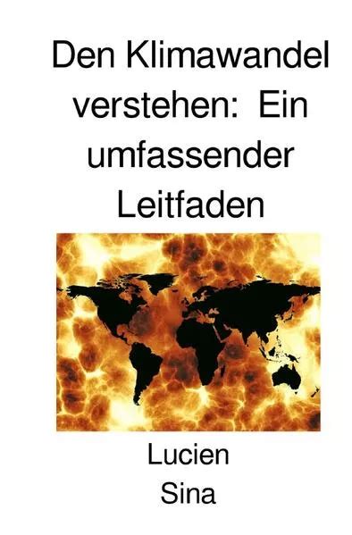 Den Klimawandel Verstehen Ein Umfassender Leitfaden Sina Lucien
