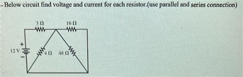 Solved Below Circuit Find Voltage And Current For Each