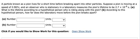 Solved A Particle Known As A Pion Lives For A Short Time