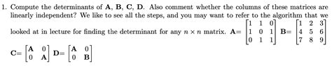 solved 1 compute the determinants of a b c d also