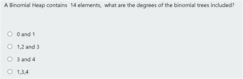 A Binomial Heap Contains 14 Elements What Are The