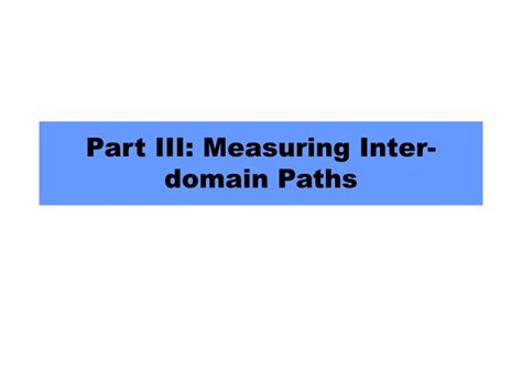 Ppt Part Iii Measuring Inter Domain Paths Powerpoint Presentation Free Download Id1813512