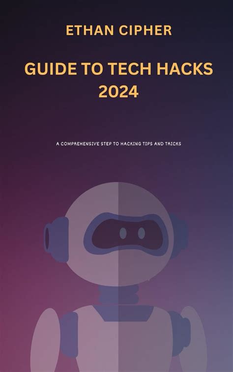 Guide To Tech Hacks 2024 A Comprehensive Step To Hacking Tips And