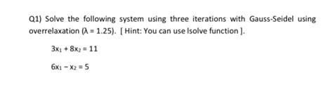 Solved Q1 Solve The Following System Using Three Iterations