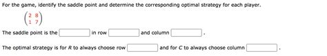 Solved For The Game Identify The Saddle Point And Determine Chegg Com