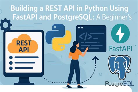 Building A Rest Api In Python Using Fastapi And Postgresql A Beginners Guide By Nikulsinh