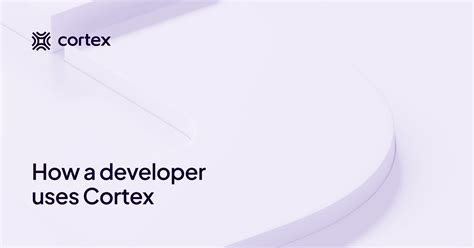 How A Developer Uses Cortex Cortex