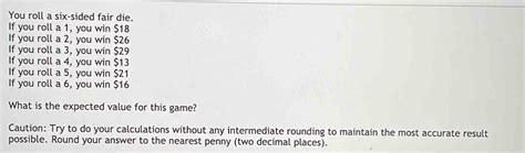 Solved You Roll A Six Sided Fair Die If You Roll A 1 You Win 18 If