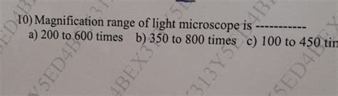 10 Magnification Range Of Light Microscope Is A 200 To 600 Timesb 35