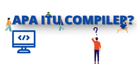 Apa Itu Compiler Pengertianfungsitahapan Dan Contohnya Artikel