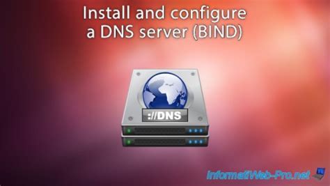 Install And Configure A DNS Server BIND On Debian Ubuntu Linux Tutorials InformatiWeb Pro
