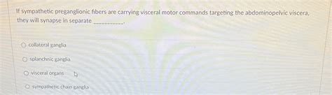 Solved If Sympathetic Preganglionic Fibers Are Carrying