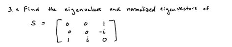 Solved 3 A Find The Eigenvalues And Normalized Eigen