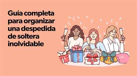 Guía Completa Para Organizar Una Despedida De Soltera Inolvidable