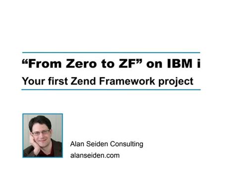 From Zero To Zf Your First Zend Framework Project On Ibm I Ppt