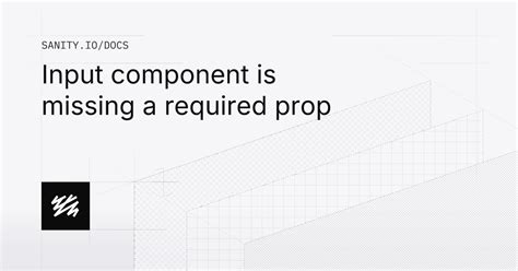 Input Component Is Missing A Required Prop Sanity Docs