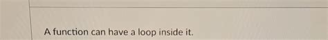 Solved A Function Can Have A Loop Inside It