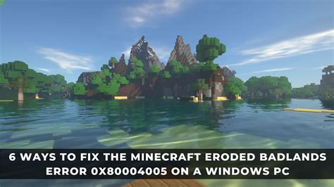 6 Ways To Fix The Minecraft Eroded Badlands Error 0x80004005 On A Windows Pc Keengamer